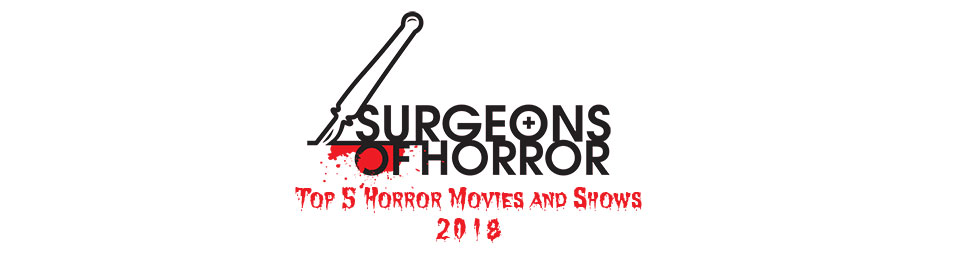 Top 5 Horror movies/shows of 2018 | Surgeons of Horror